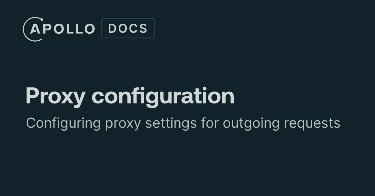 Proxy configuration | Apollo GraphQL Docs Proxy configuration | Apollo GraphQL Docs